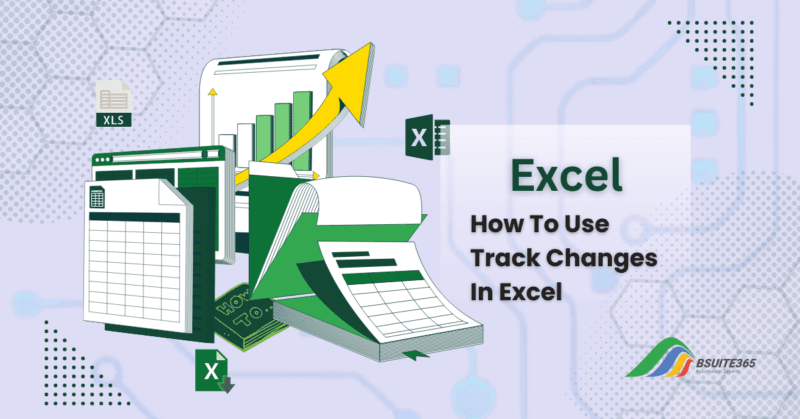 How To Use Track Changes In Excel? (step by step) - BSuite365